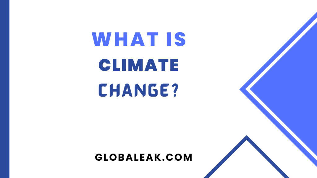 what-is-climate-change-and-its-impacts-how-to-combat-climate-change